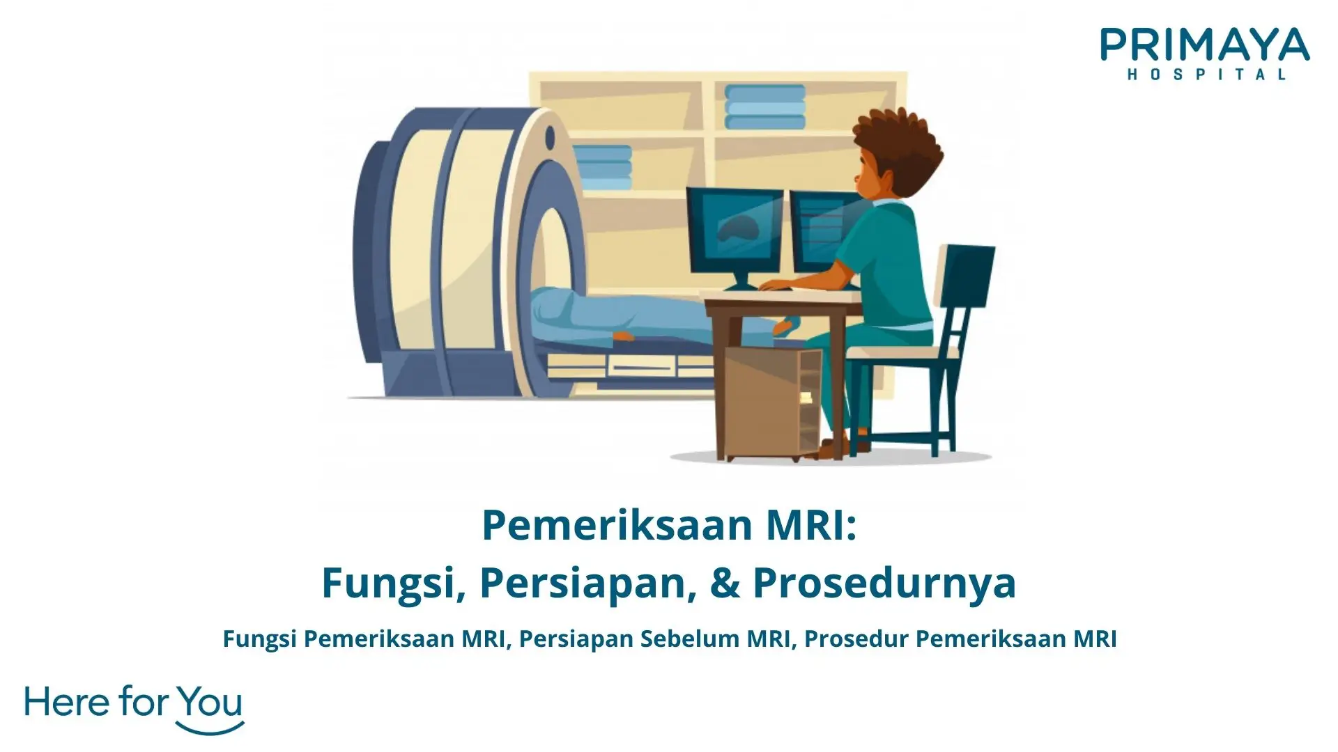 Pemeriksaan MRI: Fungsi, Persiapan, & Prosedurnya - Primaya Hospital