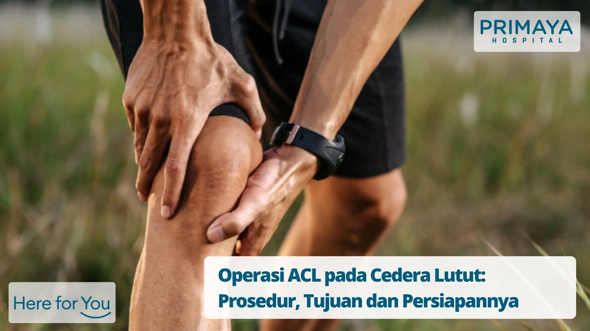 Operasi ACL: Prosedur, Tujuan dan Persiapannya - Primaya Hospital