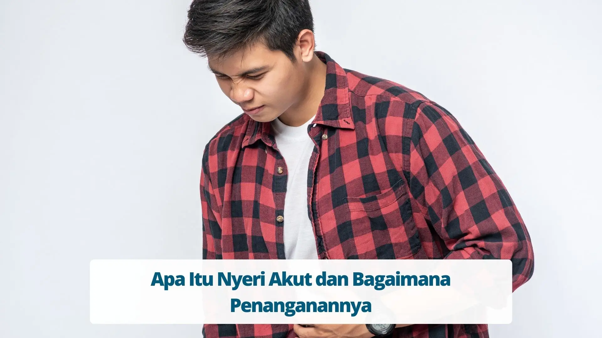 Apa Itu Nyeri Akut dan Bagaimana Penanganannya - Primaya Hospital