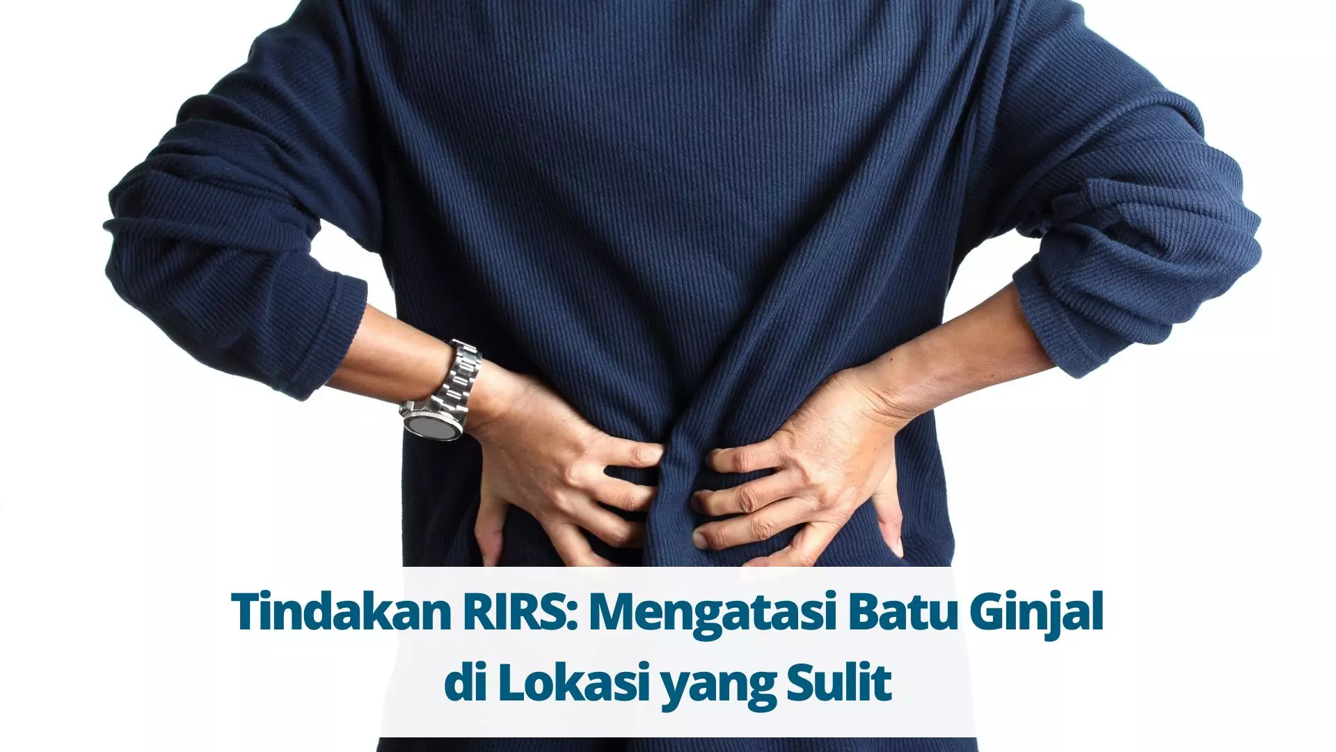 Tindakan RIRS: Mengatasi Batu Ginjal di Lokasi yang Sulit