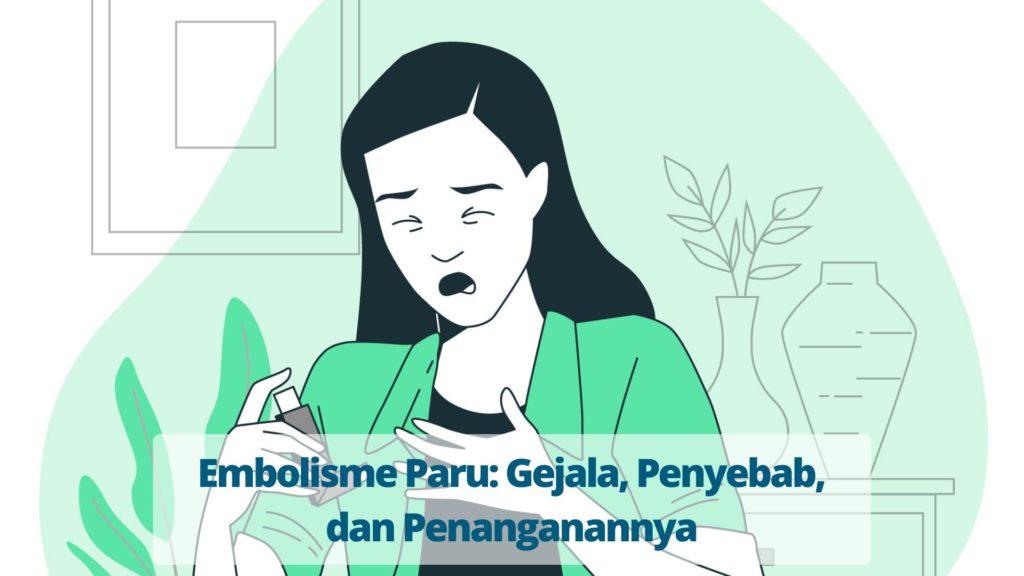 Embolisme Paru: Gejala, Penyebab, dan Penanganannya