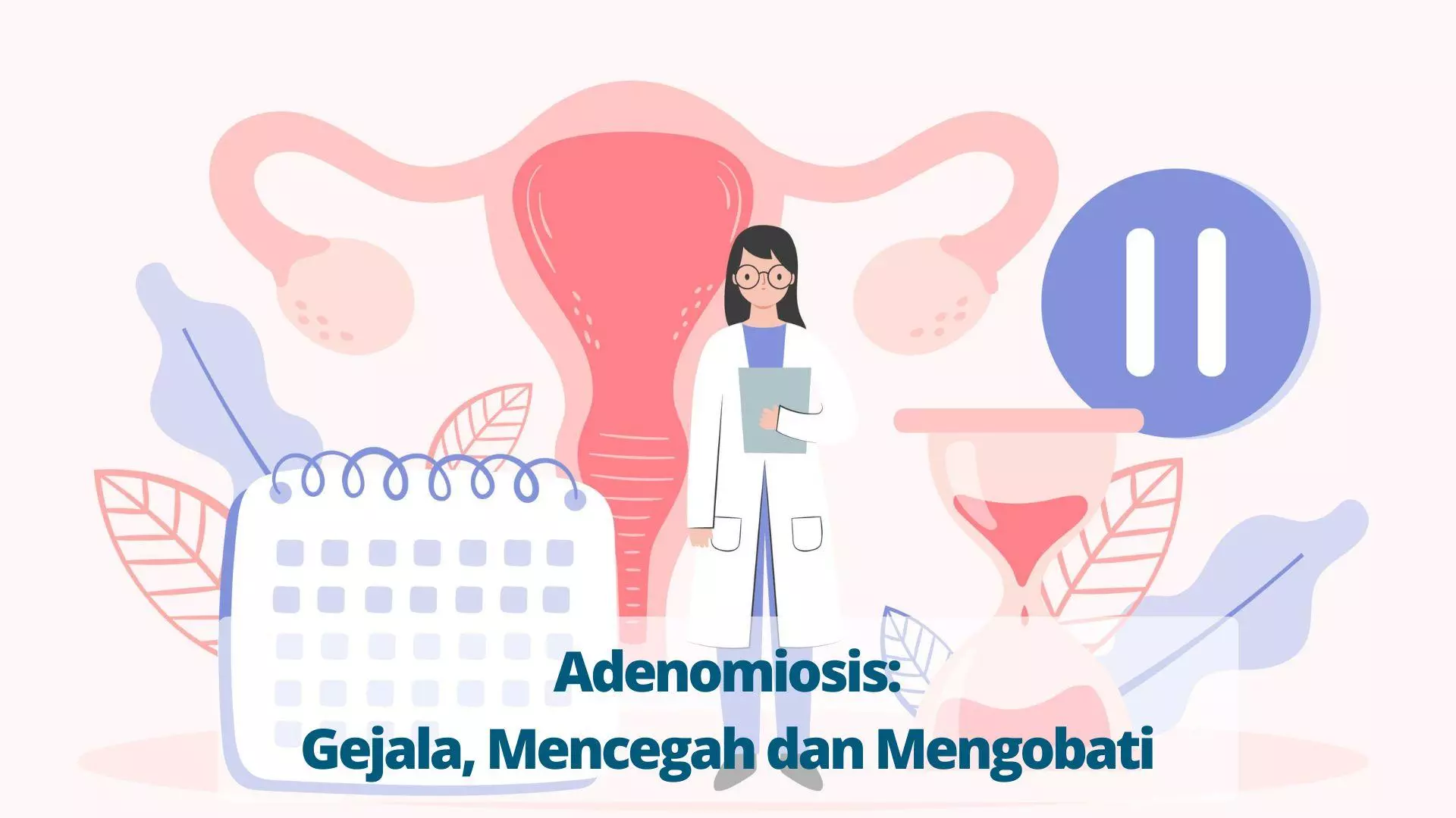 Adenomiosis: Gejala, Mencegah dan Mengobati - Primaya Hospital