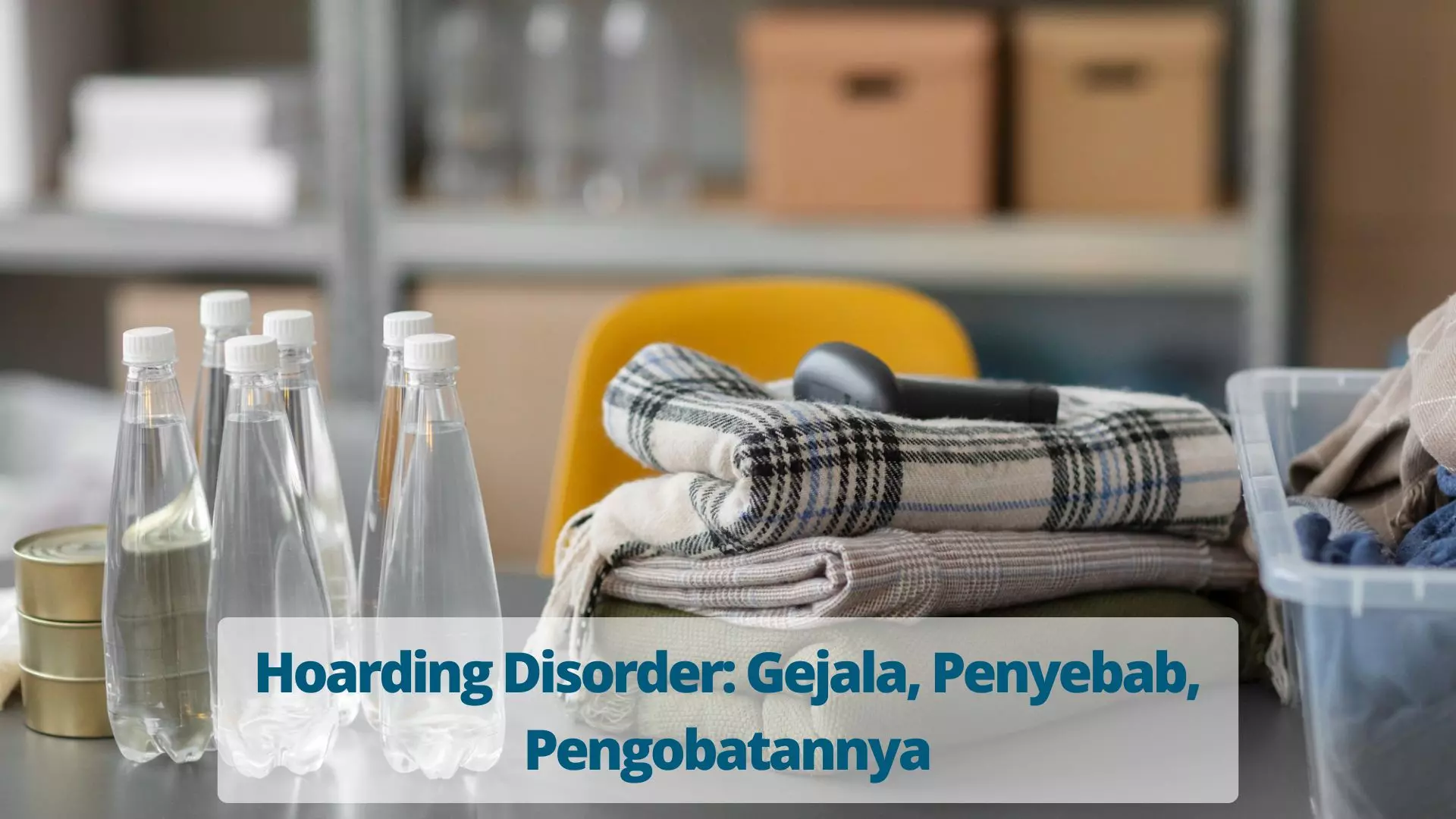 Hoarding Disorder: Gejala, Penyebab, Pengobatannya