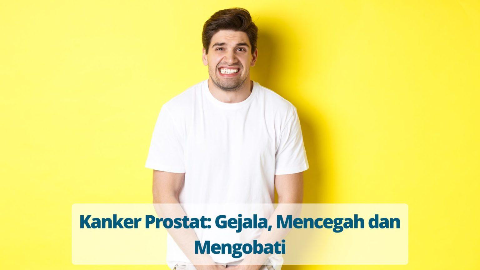 Kanker Prostat: Gejala, Mencegah dan Mengobati