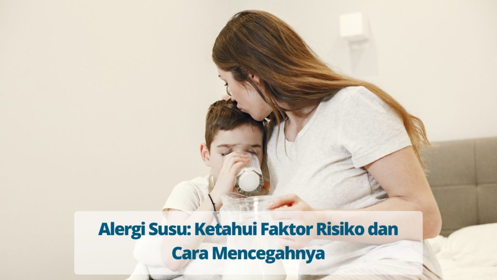 Alergi Susu: Ketahui Faktor Risiko dan Cara Mencegahnya