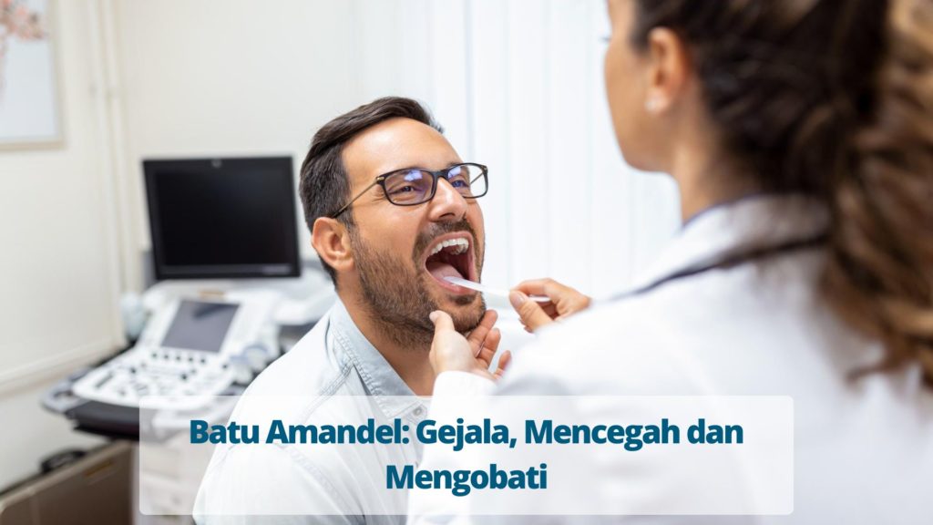 Batu Amandel: Gejala, Mencegah dan Mengobati