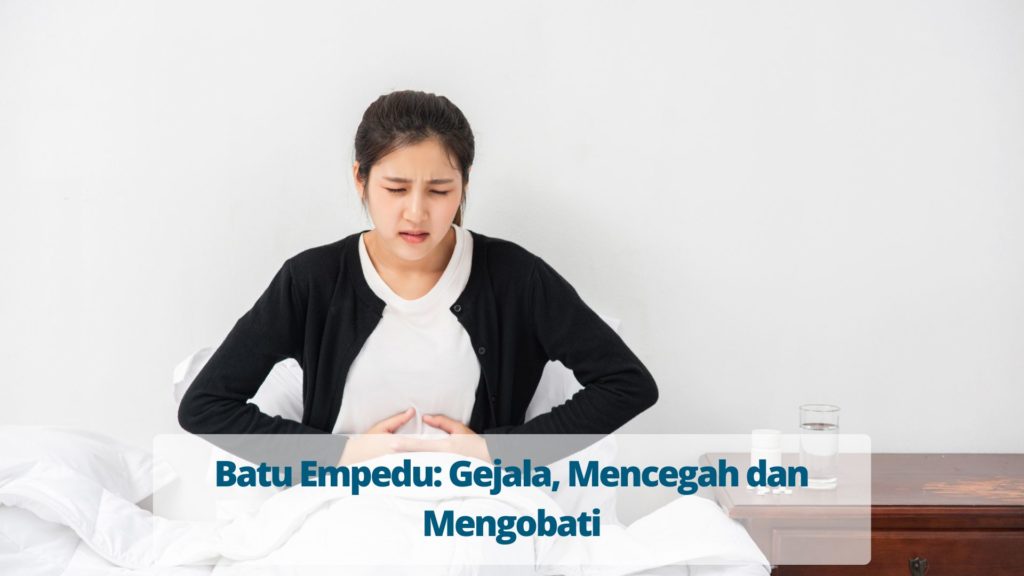 Batu Empedu: Gejala, Mencegah dan Mengobati