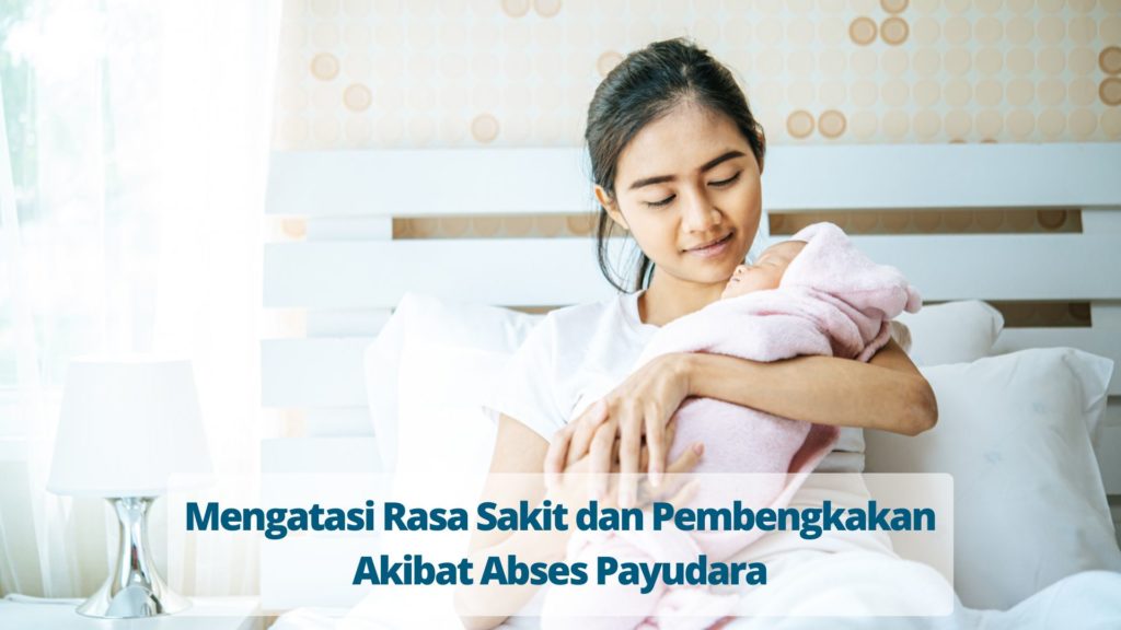 Mengatasi Rasa Sakit dan Pembengkakan Akibat Abses Payudara
