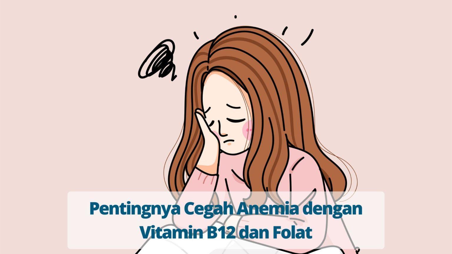 Pentingnya Cegah Anemia dengan Vitamin B12 dan Folat