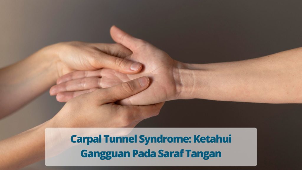 Carpal Tunnel Syndrome: Ketahui Gangguan Pada Saraf Tangan